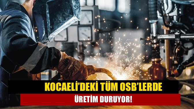 Kocaeli’deki tüm OSB’lerde üretim duruyor! - Kandıranın Sesi, Haberin ... Kocaeli’deki tüm OSB’lerde üretim duruyor! - Kandıranın Sesi, Haberin ...